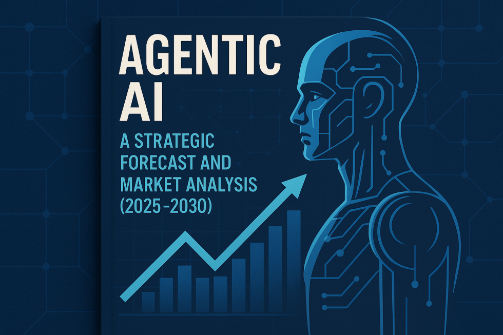 Agentic AI: A Strategic Forecast and Market Analysis (2025-2030)